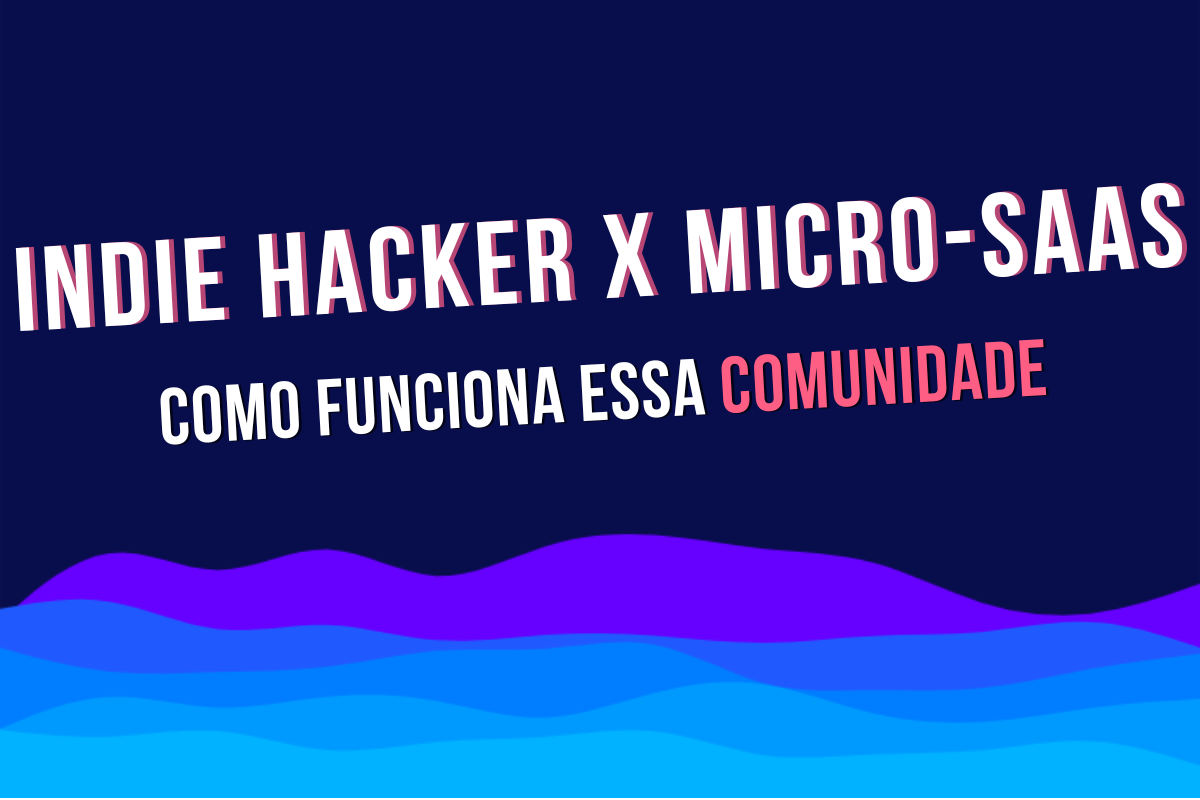 A comunidade internacional de Indie Hackers